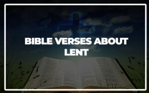 35 Bible Verses About Lent (Explained) - Bible Repository