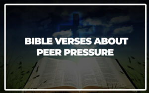 30 Bible Verses About Peer Pressure (Explained) - Bible Repository
