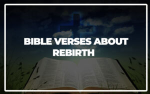 35 Bible Verses About Rebirth (Explained) - Bible Repository