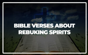 35 Bible Verses About Rebuking Spirits (Explained) - Bible Repository
