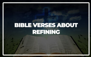 35 Bible Verses About Refining (Explained) - Bible Repository