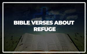 35 Bible Verses About Refuge (Explained) - Bible Repository