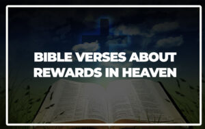 35 Bible Verses About Rewards in Heaven (Explained) - Bible Repository
