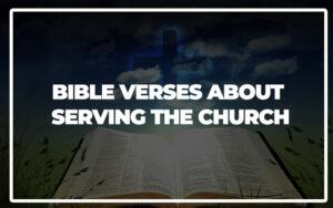 35 Bible Verses About Serving the Church (Explained) - Bible Repository
