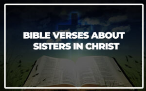 35 Bible Verses About Sisters in Christ (Explained) - Bible Repository