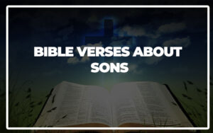 35 Bible Verses About Sons (Explained) - Bible Repository