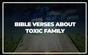 30 Bible Verses About Toxic Family (Explained) - Bible Repository