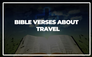 35 Bible Verses About Travel (Explained) - Bible Repository