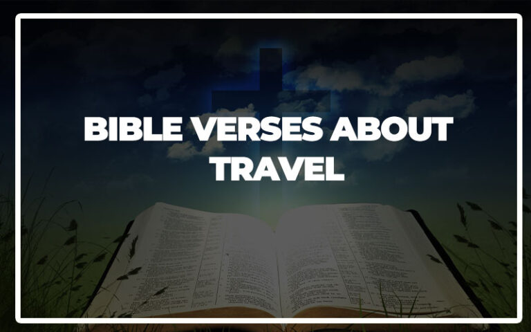 35 Bible Verses About Travel (Explained) - Bible Repository