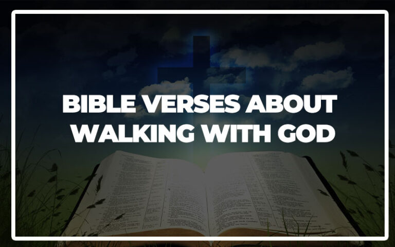 35 Bible Verses About Walking With God (Explained) - Bible Repository