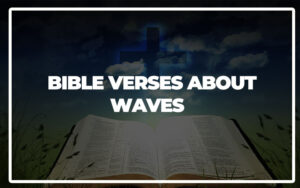 35 Bible Verses About Waves (Explained) - Bible Repository