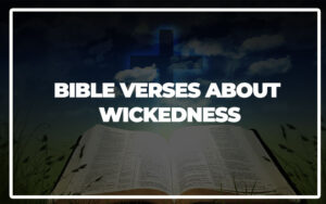 35 Bible Verses About Wickedness (Explained) - Bible Repository
