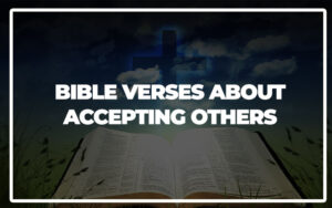 35 Bible Verses About Accepting Others - Bible Repository