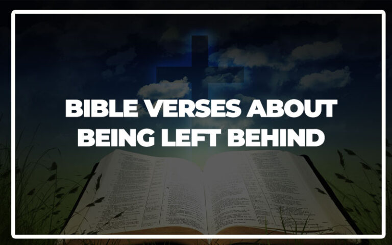 30 Bible Verses About Being Left Behind - Bible Repository