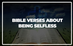 35 Bible Verses About Being Selfless - Bible Repository