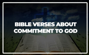 35 Bible Verses About Commitment to God - Bible Repository