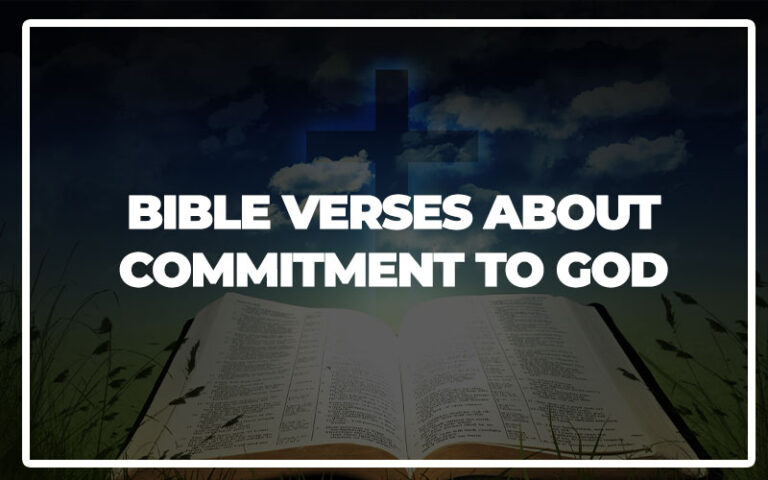 35 Bible Verses About Commitment to God - Bible Repository