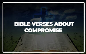 30 Bible Verses About Compromise - Bible Repository