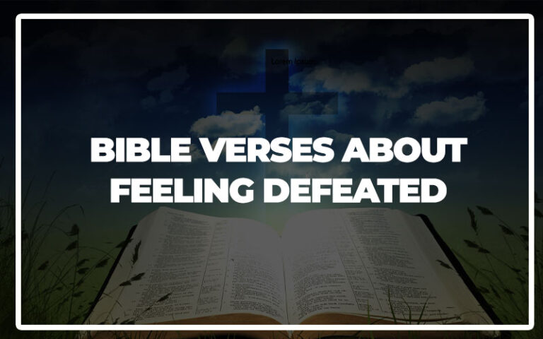33 Bible Verses About Feeling Defeated - Bible Repository