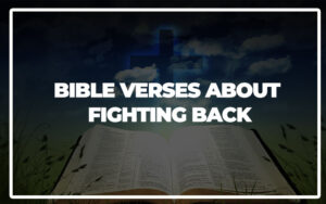 33 Bible Verses About Fighting Back - Bible Repository