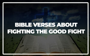 30 Bible Verses About Fighting the Good Fight - Bible Repository