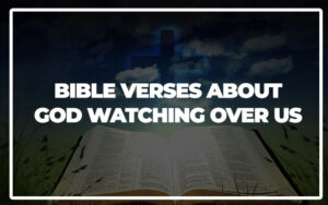 35 Bible Verses About God Watching Over Us - Bible Repository