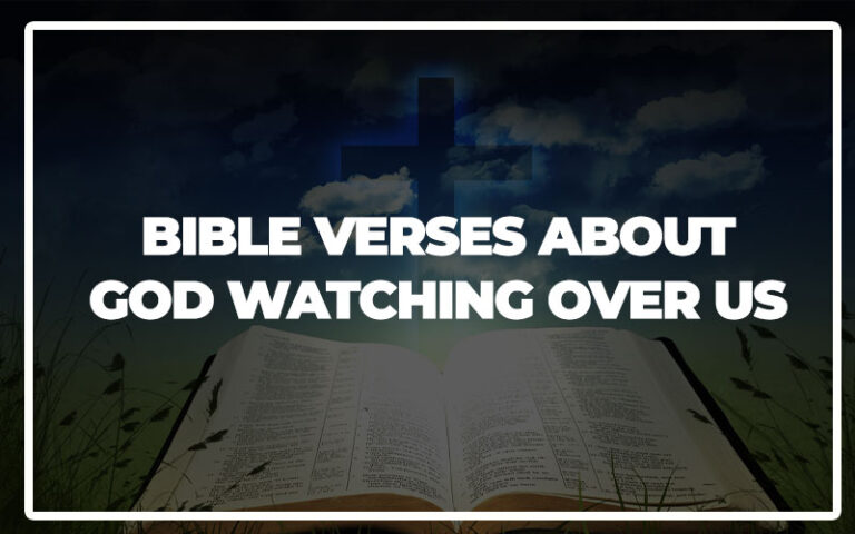 35 Bible Verses About God Watching Over Us - Bible Repository
