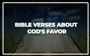 35 Bible Verses About God’s Favor – Bible Repository