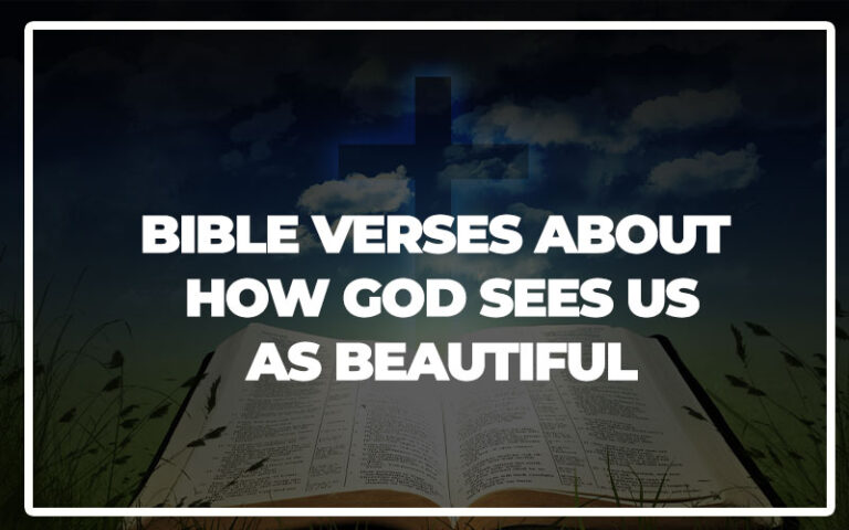 33 Bible Verses About How God Sees Us As Beautiful - Bible Repository