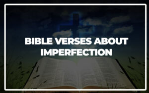 35 Bible Verses About Imperfection - Bible Repository