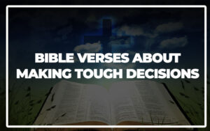 35 Important Bible Verses About Making Tough Decisions - Bible Repository