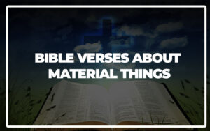 33 Bible Verses About Material Things - Bible Repository