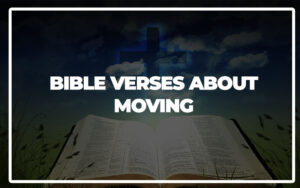 33 Bible Verses About Moving - Bible Repository