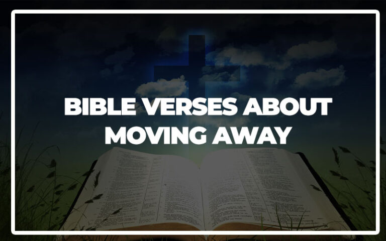 35 Bible Verses About Moving Away - Bible Repository