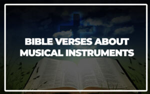 33 Important Bible Verses About Musical Instruments - Bible Repository