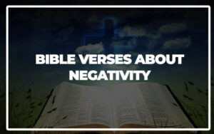35 Bible Verses About Negativity - Bible Repository