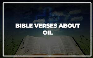 20 Important Bible Verses About Oil - Bible Repository