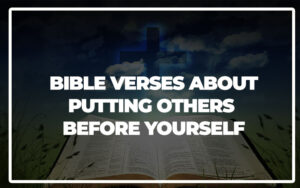 33 Bible Verses About Putting Others Before Yourself - Bible Repository