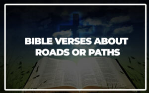 35 Bible Verses About Roads or Paths - Bible Repository