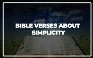 35 Bible Verses About Simplicity - Bible Repository