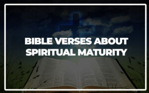 35 Bible Verses About Spiritual Maturity - Bible Repository
