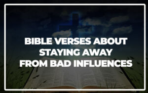 35 Bible Verses About Staying away From Bad Influences - Bible Repository