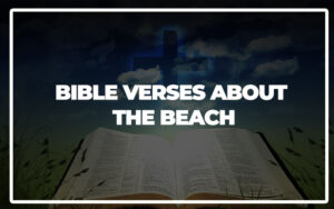35 Important Bible Verses About The Beach - Bible Repository