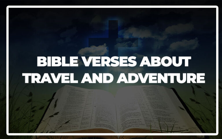 35 Bible Verses About Travel and Adventure - Bible Repository