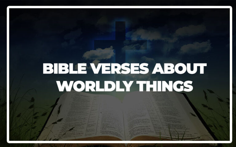 35 Bible Verses About Worldly Things - Bible Repository