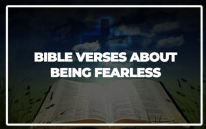 35 Bible Verses About Being Fearless - Bible Repository