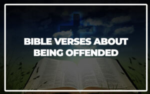 30 Bible Verses About Being Offended - Bible Repository