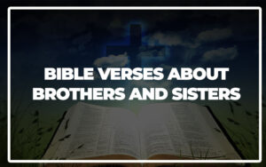 35 Bible Verses About Brothers and Sisters - Bible Repository