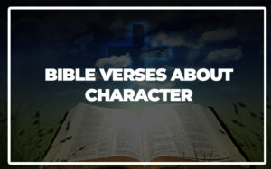 35 Important Bible Verses About Character - Bible Repository