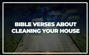 35 Bible Verses About Cleaning Your House - Bible Repository